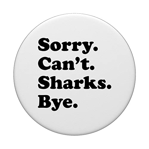 Sorry Can't Sharks Bye - Funny Shark PopSockets Swappable PopGrip