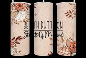 beth dutton state of mind 20oz tumbler