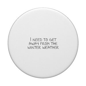 I need to get away from the winter weather PopSockets Standard PopGrip