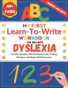 my first learn to write workbook for kids with dyslexia: practice for kids with pen control, line tracing numbers and simple exercises