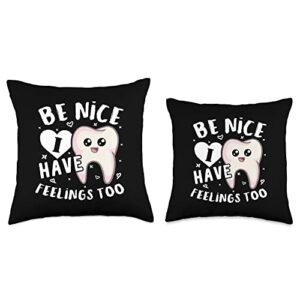 Dentists Humor Sayings Dental Assistant Gift Be Nice I Have Feeling Too Cute Tooth Dentistry Throw Pillow, 16x16, Multicolor