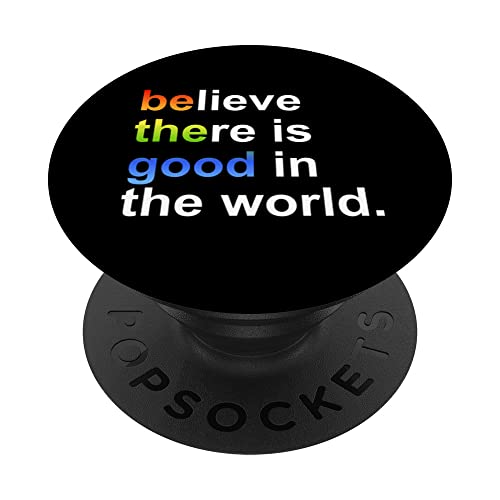 Believe There is Good in the World,Be the Good in the World PopSockets Swappable PopGrip