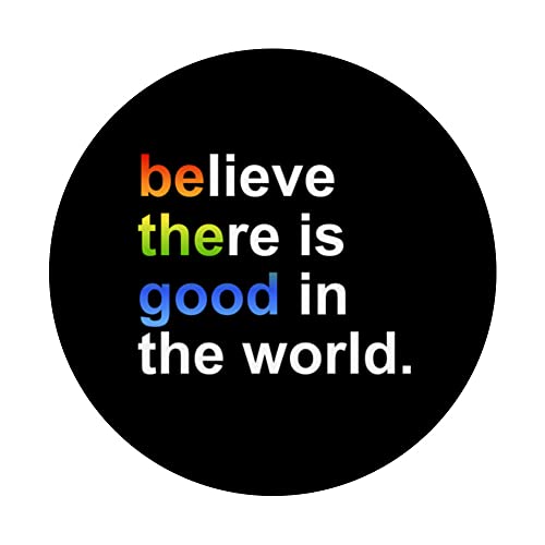 Believe There is Good in the World,Be the Good in the World PopSockets Swappable PopGrip