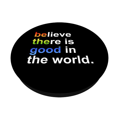 Believe There is Good in the World,Be the Good in the World PopSockets Swappable PopGrip