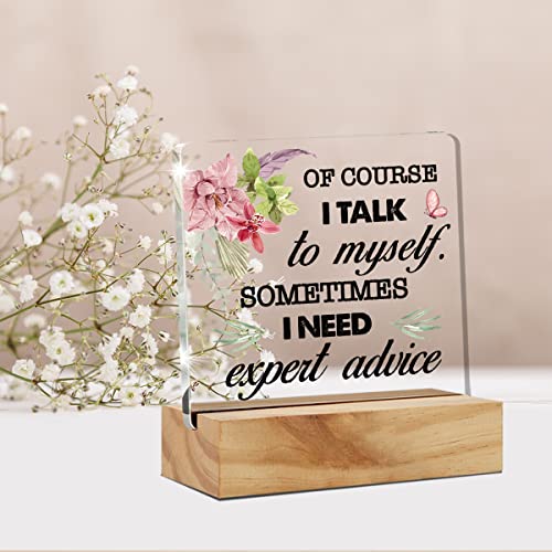 Of Course I Talk to Myself Sometimes I Need Expert Advice Desk Decor Acrylic Desk Sign Acrylic Plaque Home Office Room Decoration Gift 4.7"x4.7"