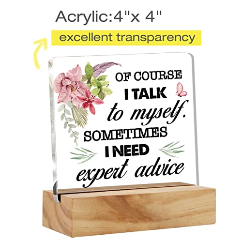 Of Course I Talk to Myself Sometimes I Need Expert Advice Desk Decor Acrylic Desk Sign Acrylic Plaque Home Office Room Decoration Gift 4.7"x4.7"