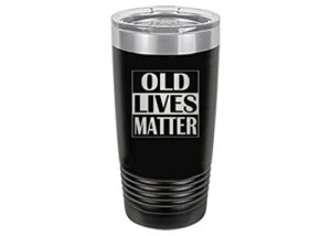 rogue river tactical best funny sarcastic 20 oz. travel tumbler mug old lives matter senior citizen novelty cup retirement birthday gag gift mom dad grandma or grandpa (black)