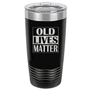 Rogue River Tactical Best Funny Sarcastic 20 Oz. Travel Tumbler Mug Old Lives Matter Senior Citizen Novelty Cup Retirement Birthday Gag Gift Mom Dad Grandma or Grandpa (Black)