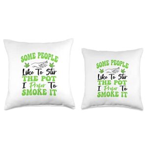 cannabi weed marijuana weed people cannabi apparel some People Like to stir The Pot i Prefer to Smoke it 420 Throw Pillow, 16x16, Multicolor