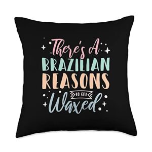 esthetician gifts for men & women there's a brazilian reasons to get waxed throw pillow, 18x18, multicolor