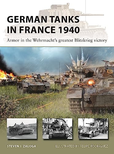 German Tanks in France 1940: Armor in the Wehrmacht's greatest Blitzkrieg victory (New Vanguard Book 327)