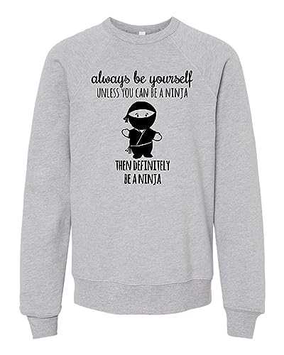 Always Be Yourself Unless You Can Be A Ninja, Long Sleeve Unisex Kids' Sweatshirt, Unisex Graphic Sweatshirt, Shirts With Sayings, Heather Gray or Mauve (M, Heather Gray)