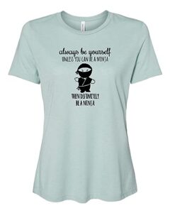 always be yourself unless you can be a ninja, cute women's screen printed crew neck tee, shirts with sayings, dusty blue or olive (m, dusty blue)