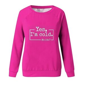 pallet sales of returned items hoodies with designs Womens I'm Yes Cold Me 24:7 Printed Sweatshirts Long Sleeve Funny Letter Print Hip Hop Shirt Fall Fashion Clothes 2023 Hot Pink M