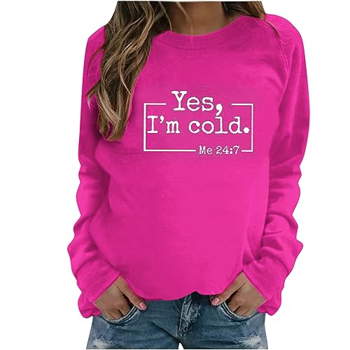 pallet sales of returned items hoodies with designs Womens I'm Yes Cold Me 24:7 Printed Sweatshirts Long Sleeve Funny Letter Print Hip Hop Shirt Fall Fashion Clothes 2023 Hot Pink M