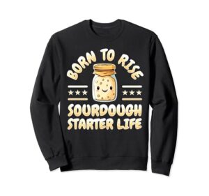 sourdough starter bread maker sourdough bread baker sweatshirt