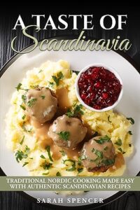 a taste of scandinavia: traditional scandinavian cooking made easy with authentic recipes (best recipes from around the world)