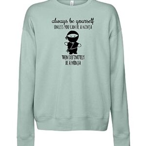 Always Be Yourself Unless You Can Be A Ninja, Long Sleeve Unisex/Men's Sweatshirt, Unisex Graphic Sweatshirt, Shirts With Sayings, Heather Gray or Dusty Blue (M, Dusty Blue)