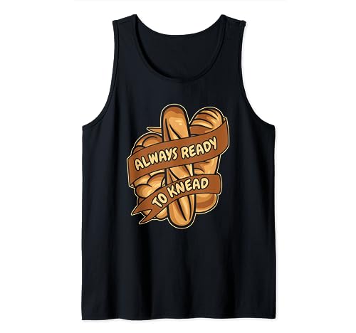 Always Ready To Knead Bread Maker Bread Dough Bread Baker Tank Top