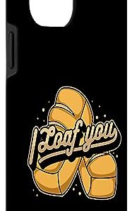 iPhone 14 Plus I Loaf You Bread Maker Bread Dough Bread Queen Bread Baker Case