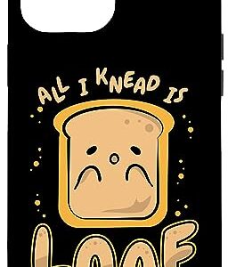 iPhone 14 Plus All I Knead Is Loaf Bread Dough Bread Maker Bread Baker Case