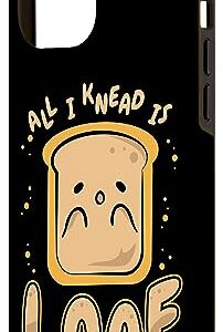 iPhone 14 Plus All I Knead Is Loaf Bread Dough Bread Maker Bread Baker Case