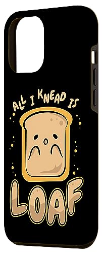 iPhone 14 Plus All I Knead Is Loaf Bread Dough Bread Maker Bread Baker Case