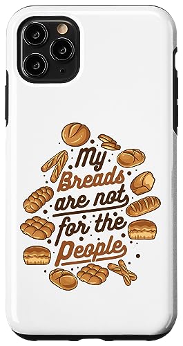 iPhone 11 Pro Max My Breads Are Not For The People Bread Maker Bread Baker Case