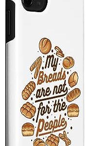 iPhone 11 Pro Max My Breads Are Not For The People Bread Maker Bread Baker Case