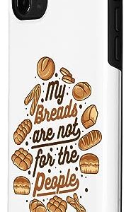 iPhone 11 Pro Max My Breads Are Not For The People Bread Maker Bread Baker Case