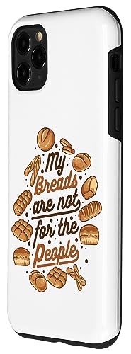 iPhone 11 Pro Max My Breads Are Not For The People Bread Maker Bread Baker Case