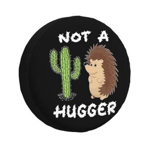 Not A Hugger Hedgehog,Funny Tire Cover Universal Fit Spare Tire Protector for Truck SUV Trailer Camper Rv