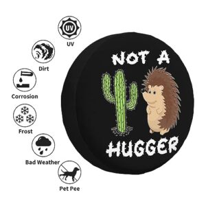 Not A Hugger Hedgehog,Funny Tire Cover Universal Fit Spare Tire Protector for Truck SUV Trailer Camper Rv