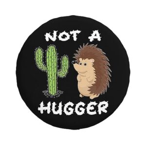 Not A Hugger Hedgehog,Funny Tire Cover Universal Fit Spare Tire Protector for Truck SUV Trailer Camper Rv