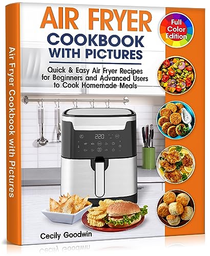 Air Fryer Cookbook with Pictures: Quick & Easy Air Fryer Recipes for Beginners and Advanced Users to Cook Homemade Meals | Full Color Book