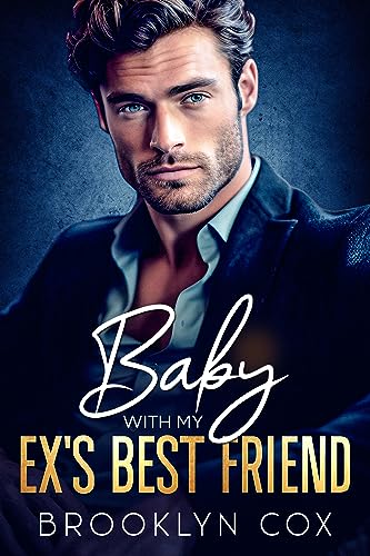 Baby with my Ex's Best Friend: An Enemies to Lovers Billionaire Romance