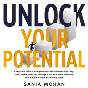 unlock your potential: a beginner’s guide to enneagram and kundalini awakening to align your chakras, open your third eye & find your peace, to become your true self with the 9 personality types