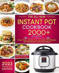 the all new instant pot cookbook: 2000+ days super-easy, tender & juicy instant pot recipes for affordable homemade meals (simple steps, delicious results)