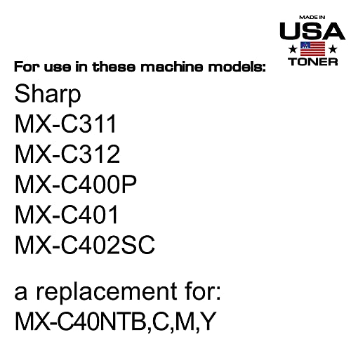 MADE IN USA TONER Compatible Replacement for Sharp MXC40NT, MX-C311, MX-C312, MX-C400P, MX-C401, MX-C402SC (Cyan, Magenta, Yellow, Black, 4 Pack)