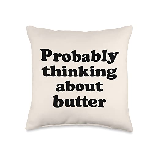 I Love Butter Designs By JAC Probably Thinking About Butter Throw Pillow, 16x16, Multicolor