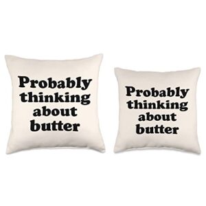 I Love Butter Designs By JAC Probably Thinking About Butter Throw Pillow, 16x16, Multicolor