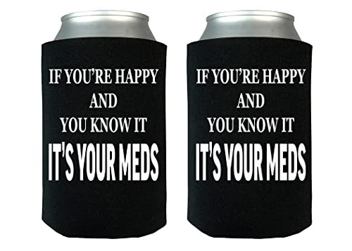 Funny Sarcastic If You Are Happy It's Your Meds Joke Collapsible Beer Can Bottle Beverage Cooler Sleeves 2 Pack