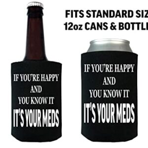 Funny Sarcastic If You Are Happy It's Your Meds Joke Collapsible Beer Can Bottle Beverage Cooler Sleeves 2 Pack