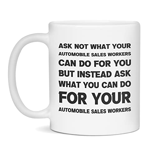 Funny sarcastic gift for Automobile Sales Workers ask not, 11-Ounce White