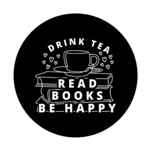 Tea Lover Drink Tea Read Books Be Happy Tea and Book PopSockets Swappable PopGrip