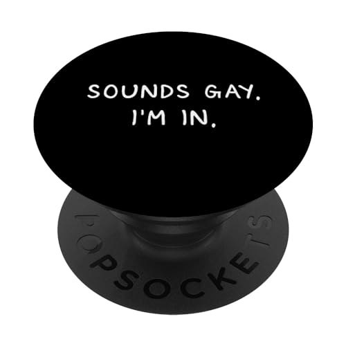 Sounds Gay. I'm. In. Funny and Cute Pride Quote PopSockets Standard PopGrip