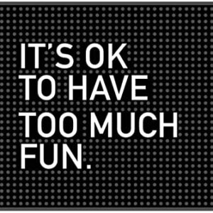 It's Ok to Have Too Much Fun 17.7" x 11.8" Funny Bar Spill Mat Rail Countertop Accessory Home Pub Decor Slip Resistant Durable Thick Covering for Craft Brewery Kitchen Cafe and Restaurant Accessory