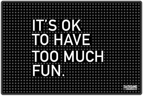 It's Ok to Have Too Much Fun 17.7" x 11.8" Funny Bar Spill Mat Rail Countertop Accessory Home Pub Decor Slip Resistant Durable Thick Covering for Craft Brewery Kitchen Cafe and Restaurant Accessory