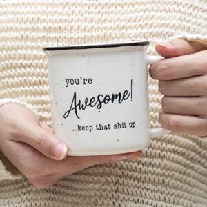 You're Awesome Coffee Mug 11 Ounce, Youre Awesome Keep That Shit Up Mug, Youre Awesome Mug, Coffee Mug Youre Awesome, You Are Awesome Mug Coffee Mug Funny Hilarious Coffee Mug Funny Coffee Mug