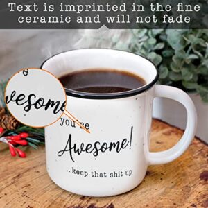 You're Awesome Coffee Mug 11 Ounce, Youre Awesome Keep That Shit Up Mug, Youre Awesome Mug, Coffee Mug Youre Awesome, You Are Awesome Mug Coffee Mug Funny Hilarious Coffee Mug Funny Coffee Mug